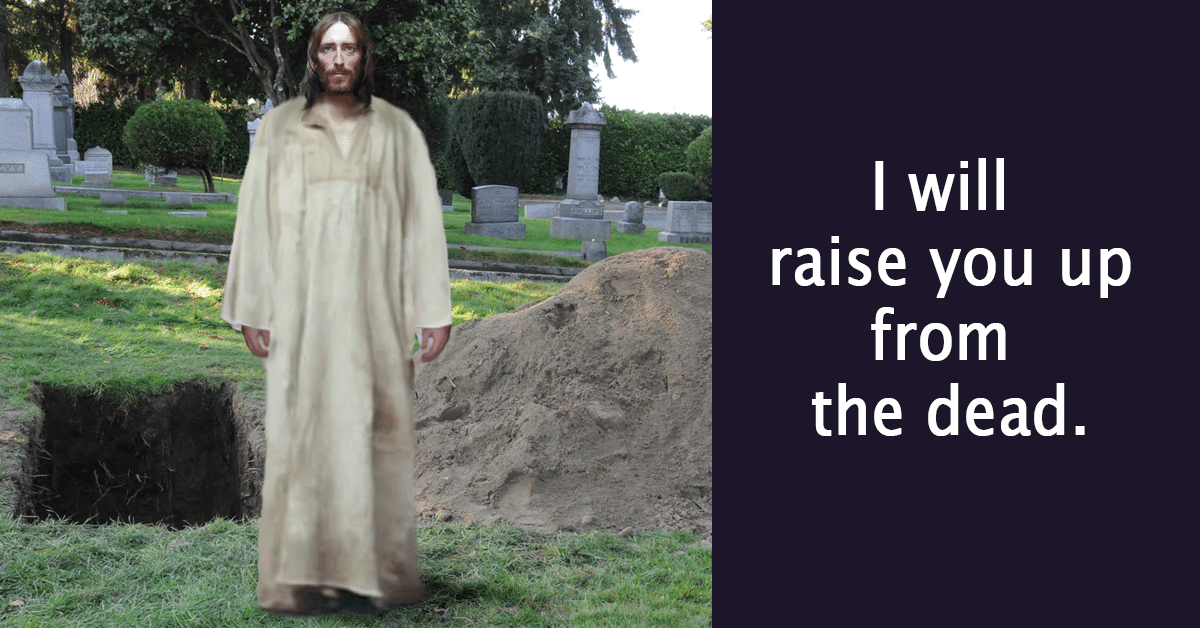 Will you rise up from the grave? I will because of Jesus! - Jesus Daily